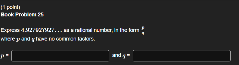 Solved (1 point) Book Problem 25 Express 4.927927927... as a | Chegg.com