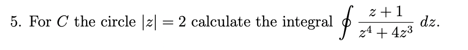 Solved 5. For C the circle ∣z∣=2 calculate the integral | Chegg.com
