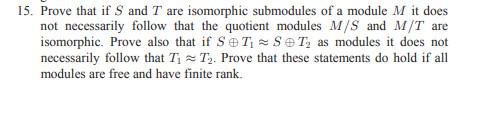 Solved 15. Prove that if S and T are isomorphic submodules | Chegg.com