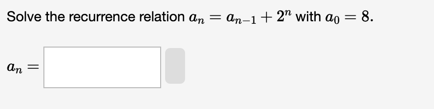 Solved Solve the recurrence relation an=an−1+2n with a0=8. | Chegg.com