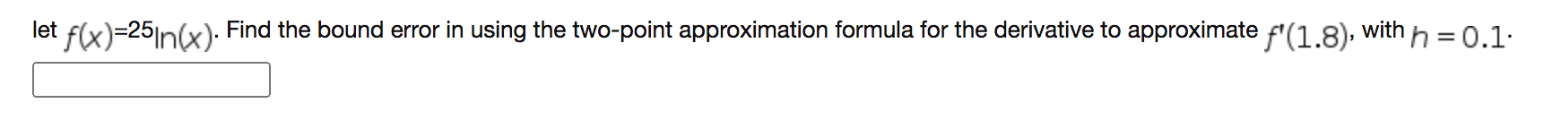 Solved let f(x)=25ln(x). Find the bound error in using the | Chegg.com