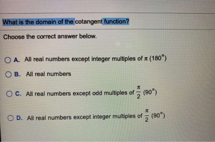 Solved What is the domain of the cotangent function? Choose | Chegg.com