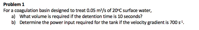 Solved Problem 1 For a coagulation basin designed to treat | Chegg.com
