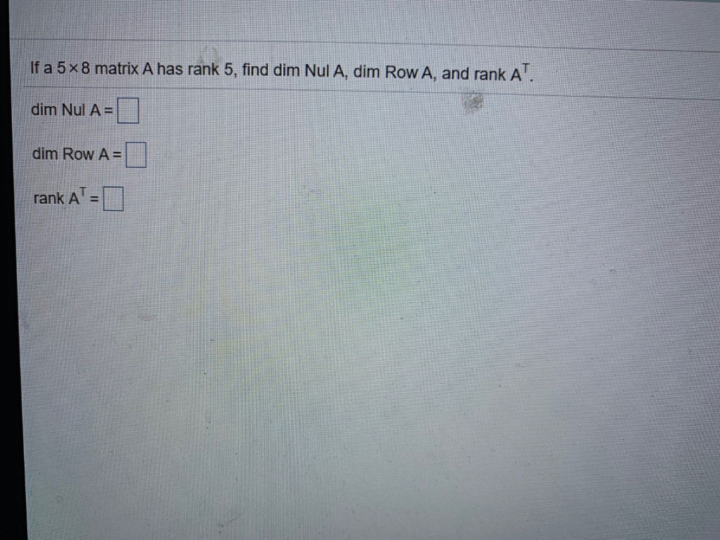 Solved If a 5times8 matrix A has rank 5 , find dim Nul A, | Chegg.com