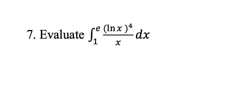 Solved (In x )* dx 7. Evaluate Se х | Chegg.com