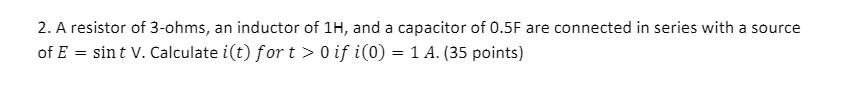 Solved A resistor of 3-ohms, an inductor of 1H, and a | Chegg.com