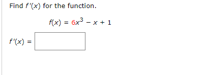 Solved Find f′(x) for the function. f(x)=6x3−x+1 f′(x)= | Chegg.com