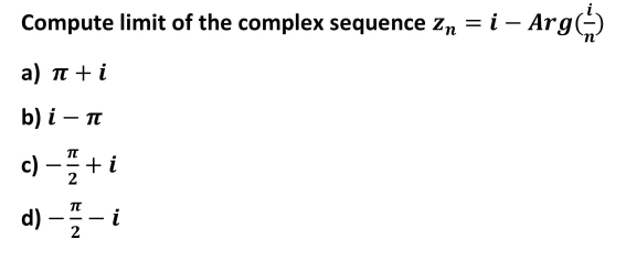 Solved Compute limit of the complex sequence 2n = i – Argť | Chegg.com