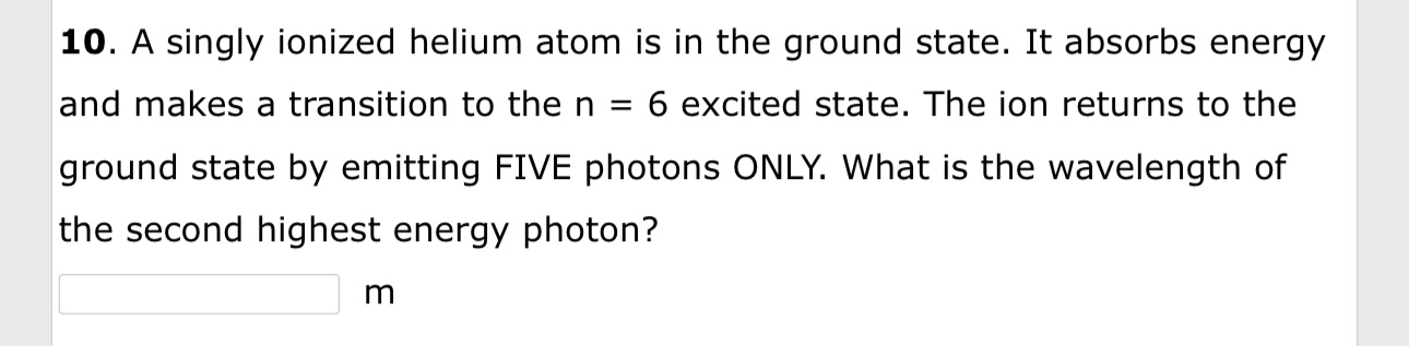 Solved 10. ﻿A singly ionized helium atom is in the ground | Chegg.com