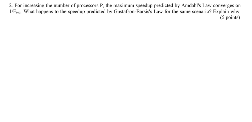 Solved 2. For increasing the number of processors P, the | Chegg.com