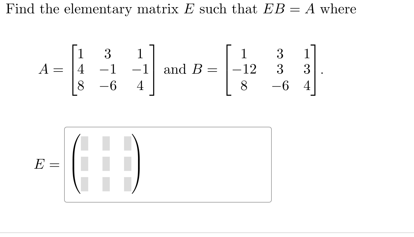 Solved Find the elementary matrix E such that EB=A where | Chegg.com