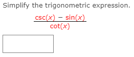 Solved Simplify the trigonometric expression. CSC(x) – | Chegg.com
