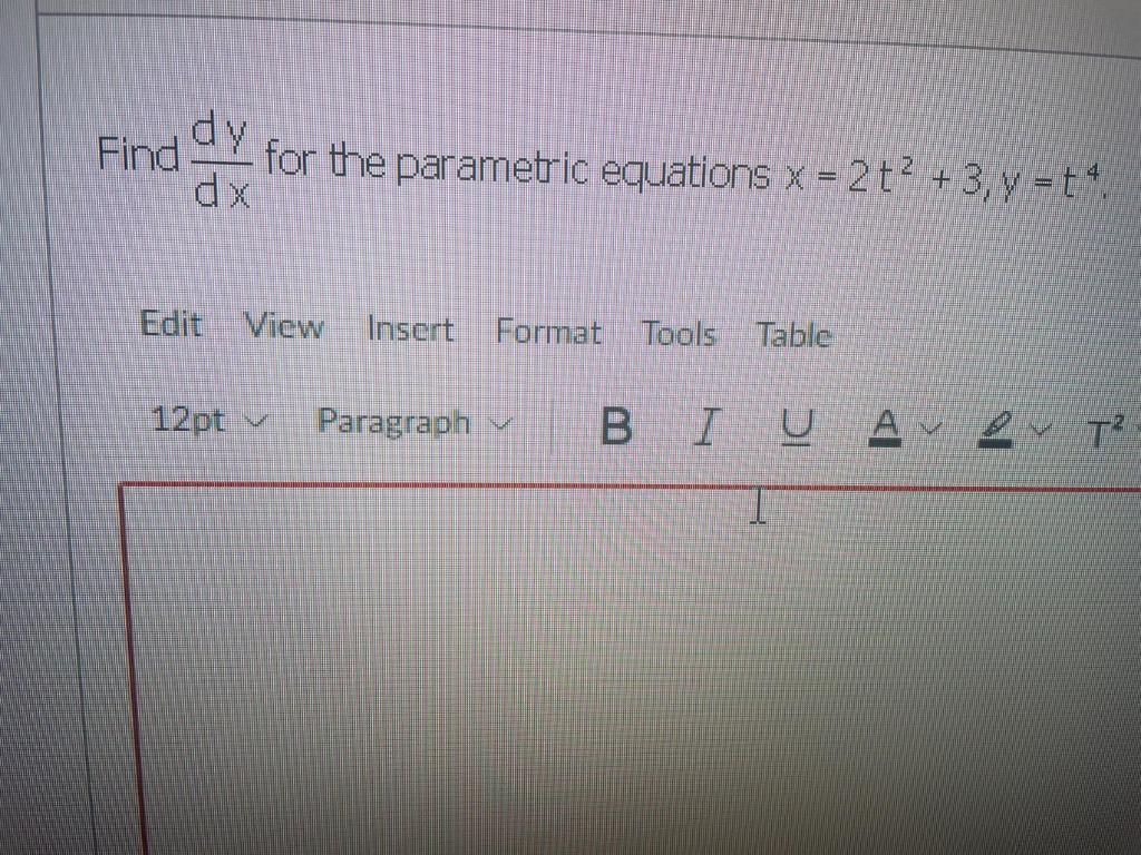 Solved Find dxdy for the parametric equations x=2t2+3,y=t4. | Chegg.com