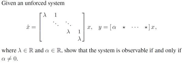 Solved Given an unforced system x˙=⎣⎡λ1⋱⋱λ1λ⎦⎤x,y=[α⋆⋯⋆]x | Chegg.com