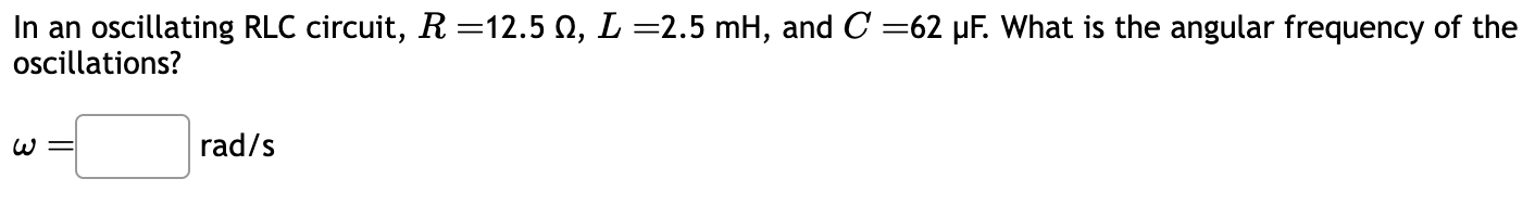 Solved In an oscillating RLC circuit, R=12.5Ω,L=2.5mH, and | Chegg.com