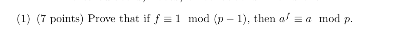 Solved (1) (7 points) Prove that if f = 1 mod (p – 1), then | Chegg.com