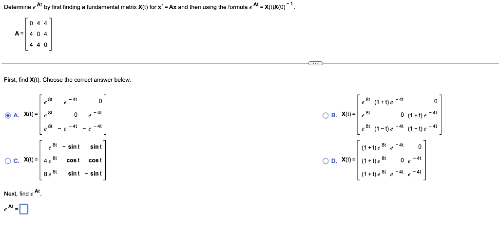 Solved Determine e At by first finding a fundamental matrix | Chegg.com