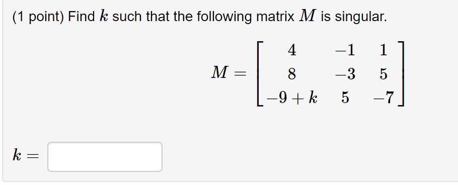 Solved (1 point) Find k such that the following matrix M is | Chegg.com