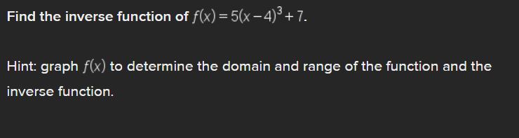 Solved Find the inverse function of f(x)=5(x-4)^(3)+7 Hint: | Chegg.com