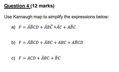 Solved Question 4 (12 marks) Use Karnaugh map to simplify | Chegg.com