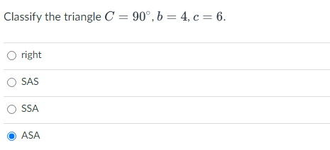 Solved Classify the triangle C=90∘,b=4,c=6. right SAS SSA | Chegg.com