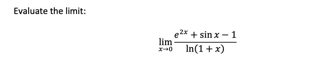 Solved Evaluate the limit: limx→0ln(1+x)e2x+sinx−1 | Chegg.com