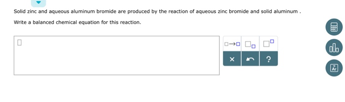 Solved Solid zinc and aqueous aluminum bromide are produced | Chegg.com