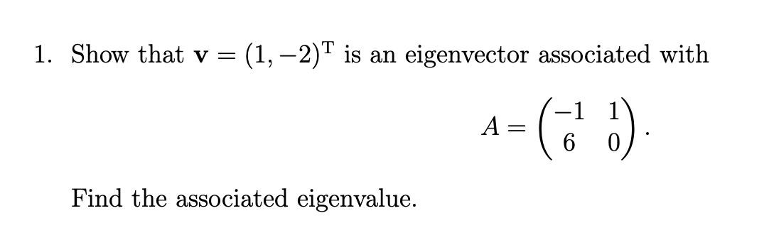 Solved 1. Show that v = (1, -2)T is an eigenvector | Chegg.com