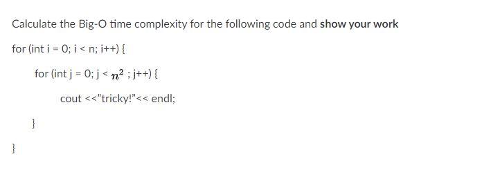 Solved Calculate the Big-O time complexity for the following | Chegg.com