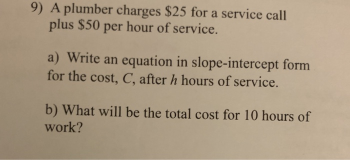 Solved 9) A plumber charges $25 for a service call plus $50 | Chegg.com