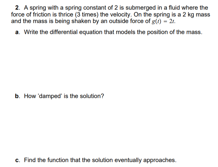Solved 2. A spring with a spring constant of 2 is submerged | Chegg.com