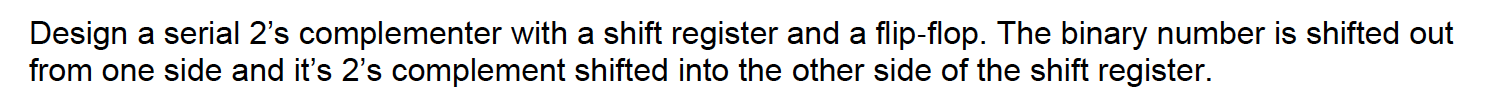 Solved Design a serial 2's complementer with a shift | Chegg.com