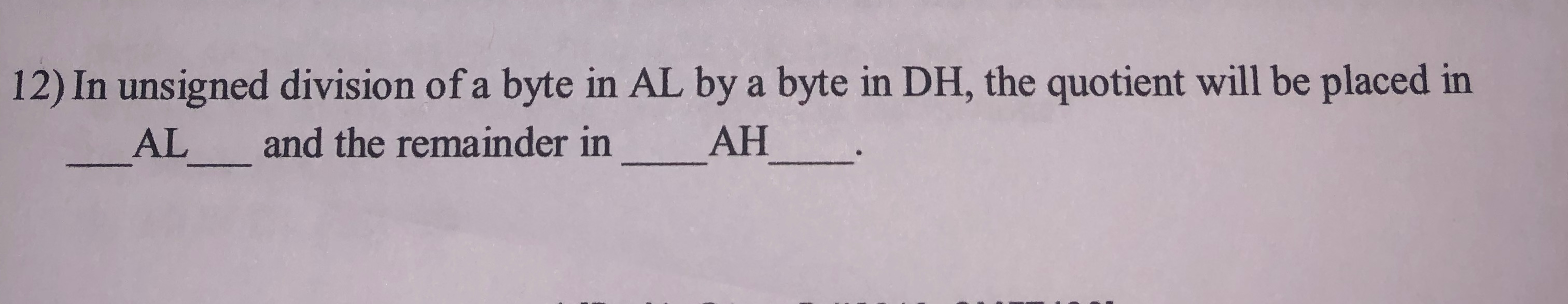 12) In unsigned division of a byte in AL by a byte in | Chegg.com