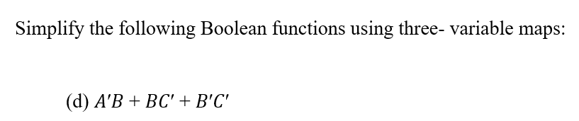 Solved Simplify the following Boolean functions using three- | Chegg.com