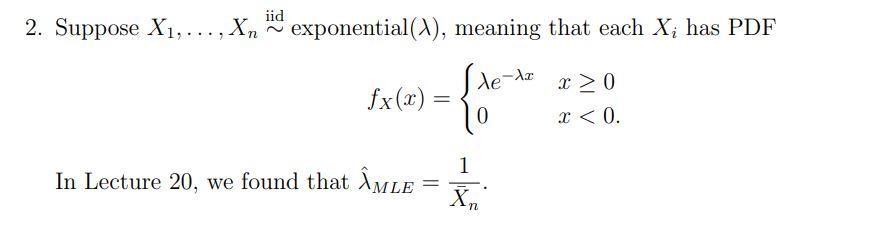 Solved 2. Suppose X1,…,Xn∼iid exponential (λ), meaning that | Chegg.com
