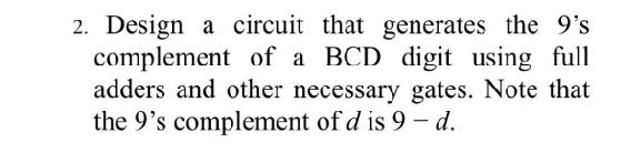 Solved 2. Design a circuit that generates the 9's complement | Chegg.com