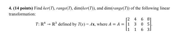 Solved 4. (14 points) Find ker(T), range (T),dim(ker(T)), | Chegg.com