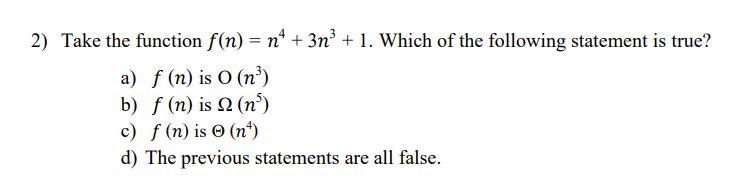 Solved 2) Take the function f(n) = n* + 3n? + 1. Which of | Chegg.com