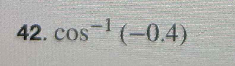 Solved 42. cos−1(−0.4) | Chegg.com