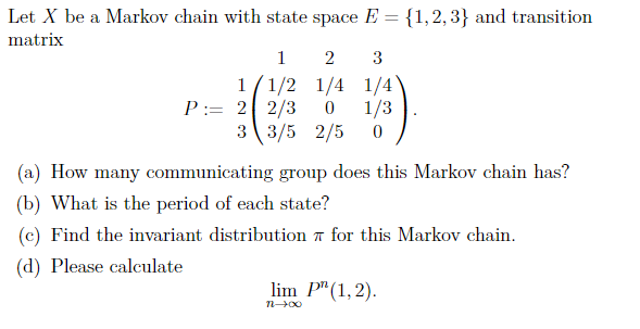 Solved Let X be a Markov chain with state space E={1,2,3} | Chegg.com
