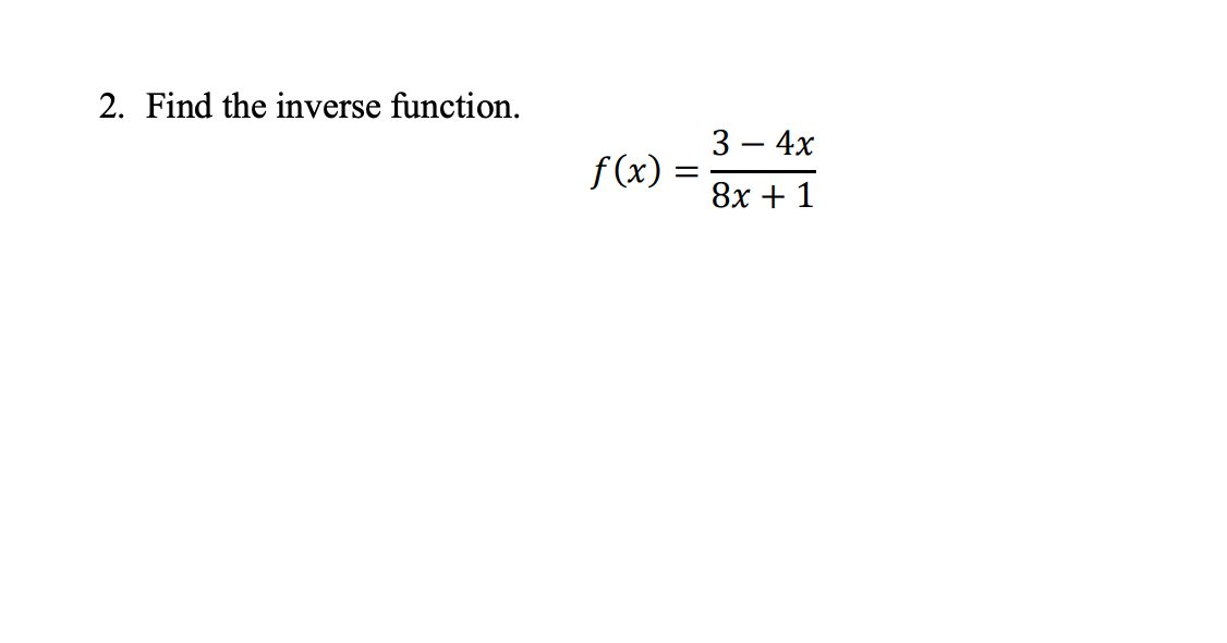 Solved 2. Find the inverse function. f(x)=8x+13−4x | Chegg.com