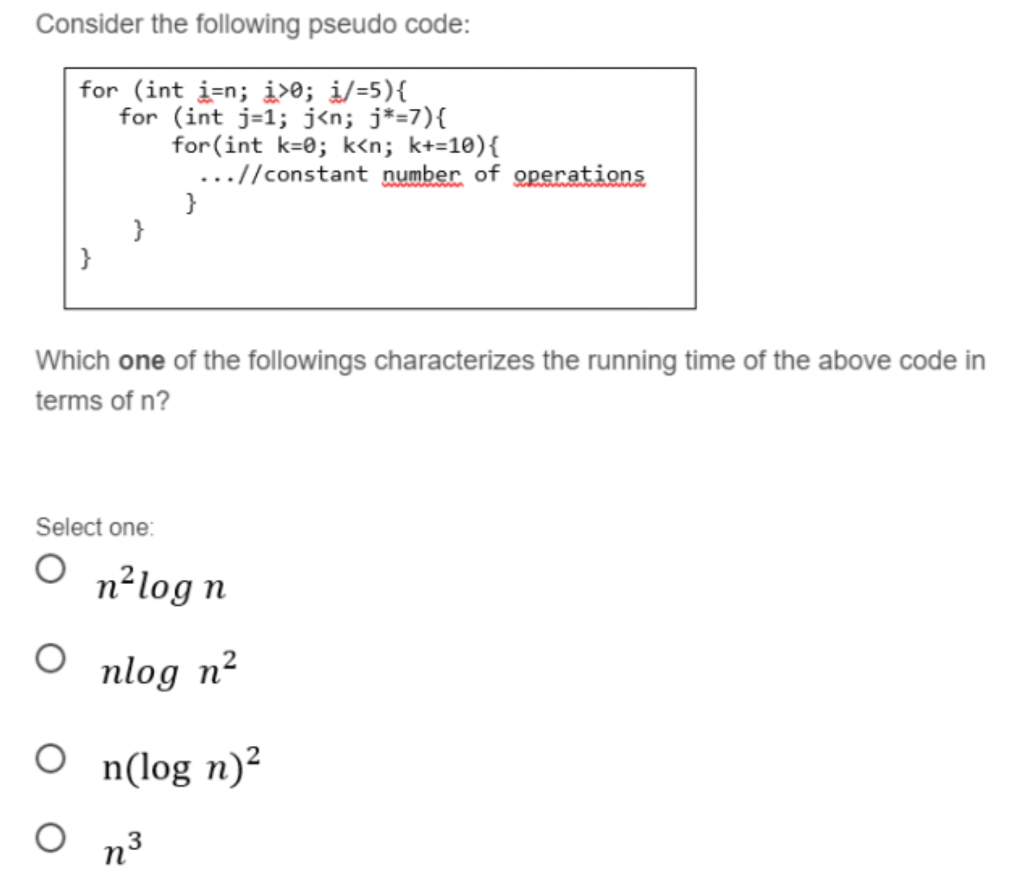 Solved Consider the following pseudo code: for (int i=n; | Chegg.com