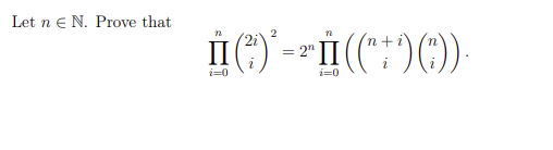 Let n∈N. Prove that ∏i=0n(2ii)2=2n∏i=0n((n+ii)(ni)) | Chegg.com
