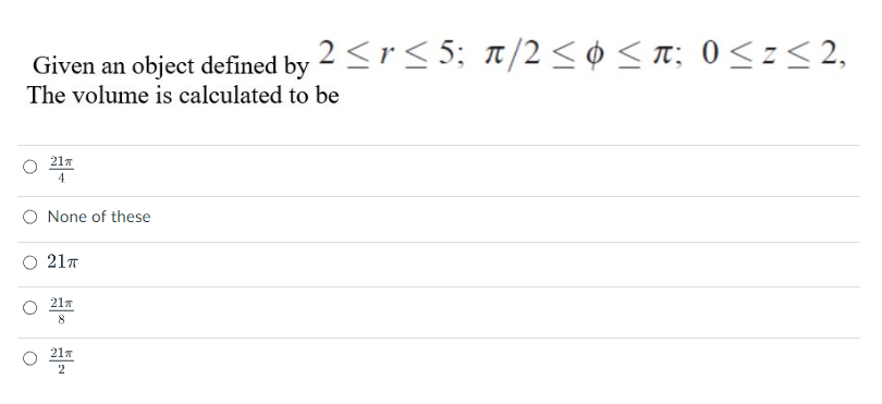 Solved Given an object defined by 2≤r≤5;π/2≤ϕ≤π;0≤z≤2 The | Chegg.com
