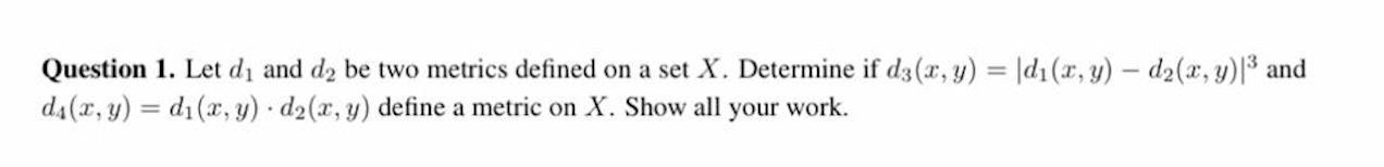 Solved Question 1. Let d1 and d2 be two metrics defined on a | Chegg.com
