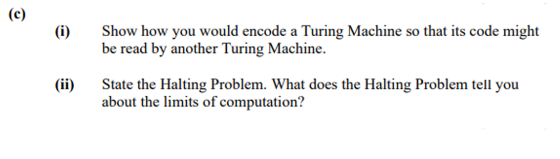 Solved (c) (i) Show how you would encode a Turing Machine so | Chegg.com