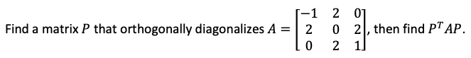 Solved Find a matrix P that orthogonally diagonalizes A = -1 | Chegg.com