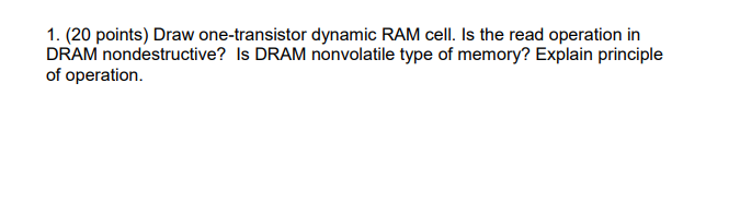 Solved 1. (20 points) Draw one-transistor dynamic RAM cell. | Chegg.com