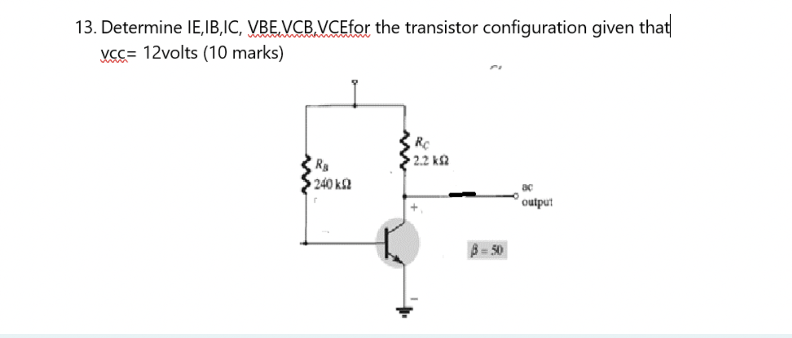 Solved 13. Determine IE,IB,IC, VBE,VCB.VCEfor the transistor | Chegg.com
