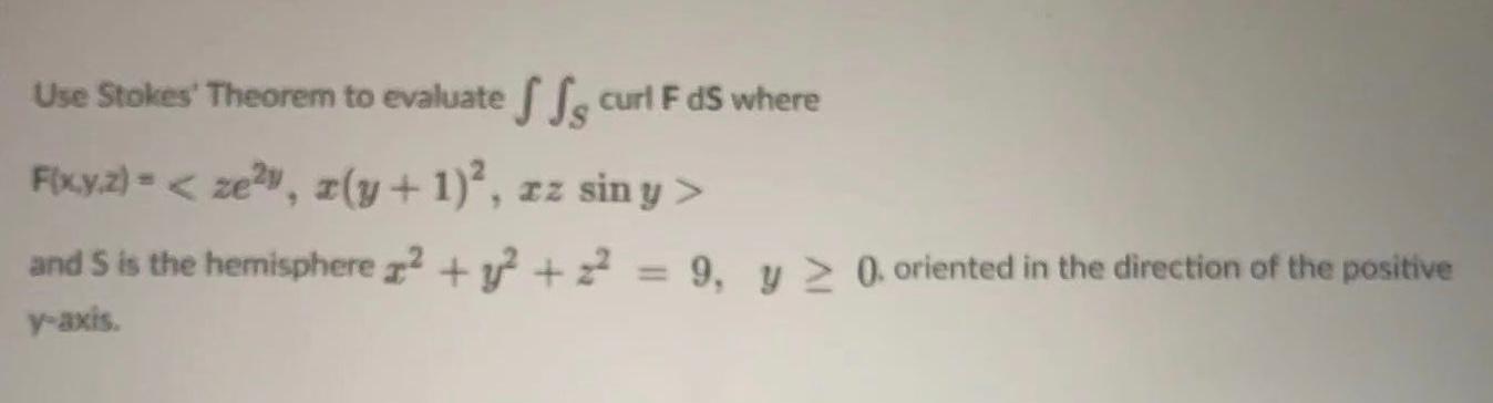 Solved Use Stokes Theorem to evaluate S Securl F ds where | Chegg.com